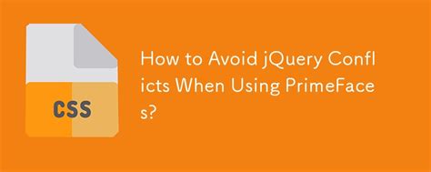 How To Avoid JQuery Conflicts When Using PrimeFaces CSS Tutorial Php Cn