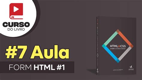 Aula 7 Form Html Parte 1 Curso Do Livro Html And Css Projete E Construa Websites Youtube
