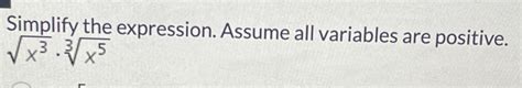 Solved Simplify The Expression Assume All Variables Are