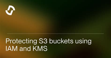 Protecting S Buckets Using IAM And KMS Virtue Security