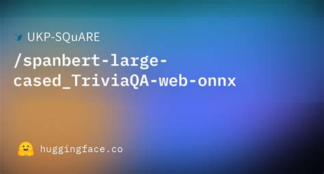 Ukp Squarespanbert Large Casedtriviaqa Web Onnx · Hugging Face