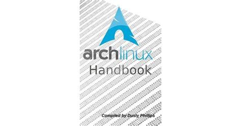 Arch Linux Handbook A Simple Lightweight Linux Handbook By Dusty Phillips