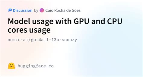 Nomic Aigpt4all 13b Snoozy · Model Usage With Gpu And Cpu Cores Usage