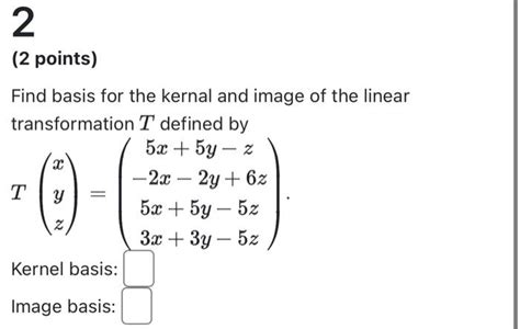 solved find basis for the kernal and image of the linear