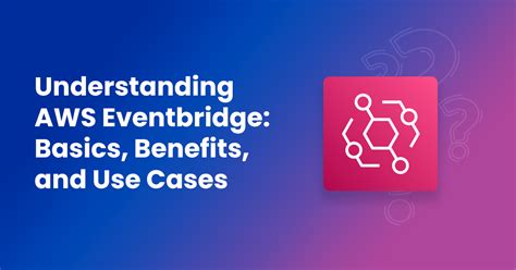 Understanding AWS EventBridge Basics Benefits And Use Cases NOps