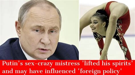 Putins Sex Crazy Mistress Lifted His Spirits And May Have Influenced