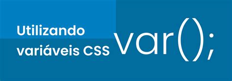Utilizando Variáveis Css