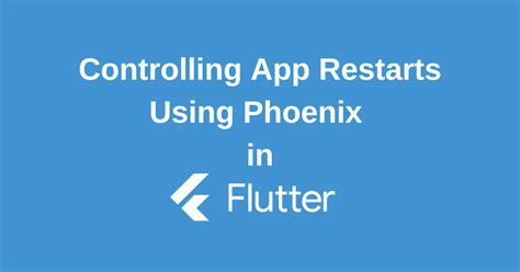 Flutter Phoenix Take Control Of Your Apps Restart Process