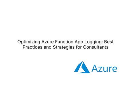Optimizing Azure Function App Logging Best Practices And Strategies