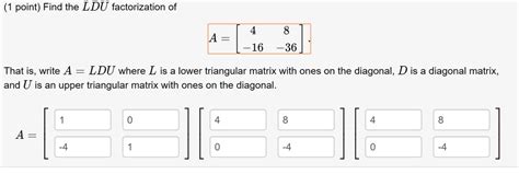 Solved Point Find The Ldu Factorization Of 16 36 That Is Write A Ldu Where L Is A Lower