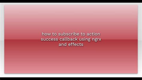 How To Subscribe To Action Success Callback Using Ngrx And Effects Youtube