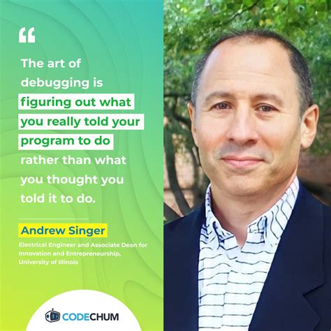 Codechum The Art Of Debugging Is Figuring Out What You Really Told Your Program To Do Rather