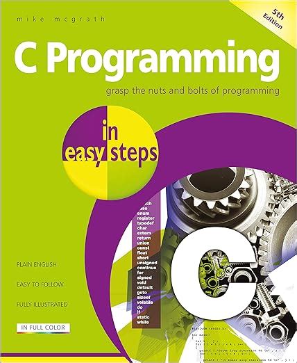 C Programming In Easy Steps Updated For The Gnu Compiler Version 630