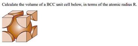 solved calculate the volume of a bcc unit cell below in terms of the