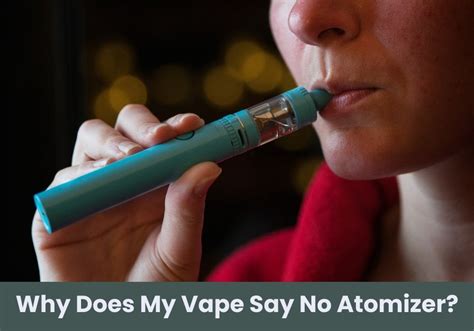 Why Does My Vape Say No Atomizer