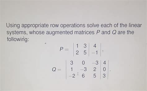 Solved Using Appropriate Row Operations Solve Each Of The Chegg Com