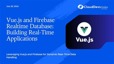 Vuejs And Firebase Realtime Database Building Real Time Applications