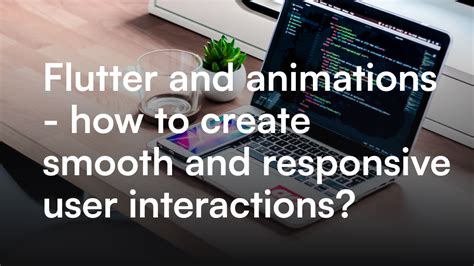 Flutter And Animations How To Create Smooth And Responsive User Interactions Itcraft Blog