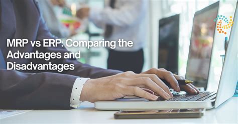 MRP Vs ERP Comparing The Advantages And Disadvantages