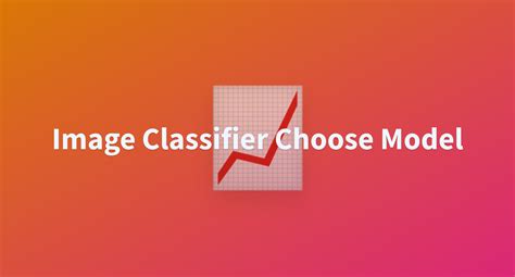 Image Classifier Choose Model A Hugging Face Space By Ai4