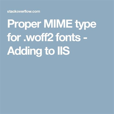 proper mime type for woff2 fonts adding to iis proper type web