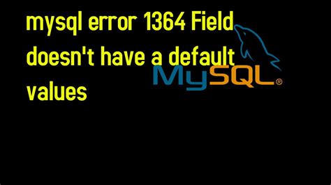 Mysql Error 1364 Field Doesnt Have A Default Values Youtube
