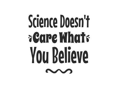 Science Doesnt Care What You Believe Graphic By Designscape Arts