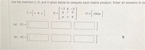Solved Use The Matrices Cd ﻿and H ﻿given Below To Compute