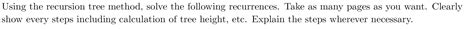 Solved Using The Recursion Tree Method Solve The Following Chegg