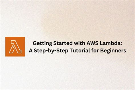 Getting Started With AWS Lambda A Step By Step Tutorial