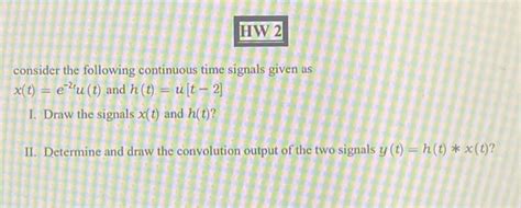 Solved Consider The Following Continuous Time Signals Given