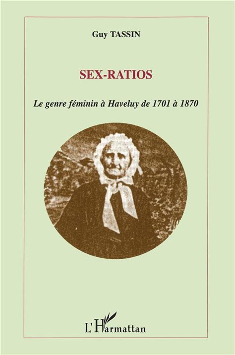 Sex Ratios Le Genre Feminin A Haveluy De 1701 A 1870 Guy Tassin 2747587622 Sociologie