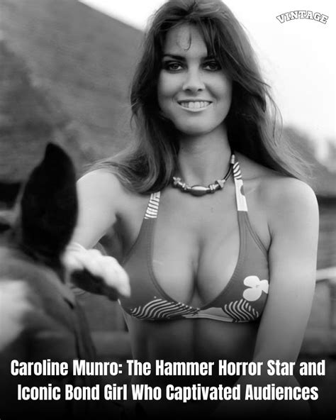 Girls From The Eerie World Of Hammer Horror To The Glamorous Realm Of