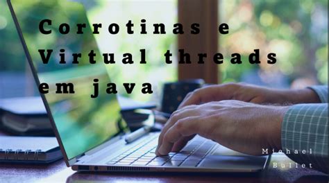 O Futuro Do Desenvolvimento Web Com Java Threads Virtuais E Corrotinas Michael Douglas