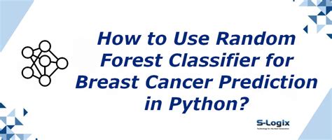 To Predict Breast Cancer Using Random Forest In Python S Logix