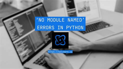 Fixing ‘no Module Named Errors In Python A Complete Guide By Ryan Medium