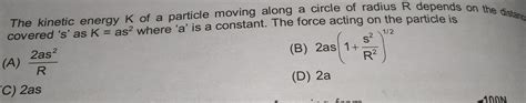 [answered] the kinetic energy k of a particle moving along a circle of