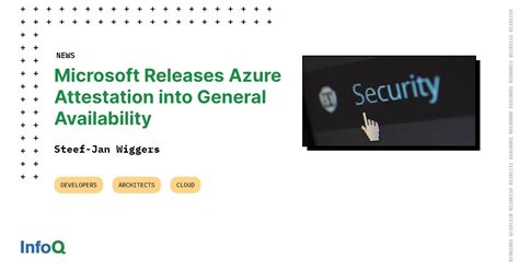 Microsoft Releases Azure Attestation Into General Availability Infoq