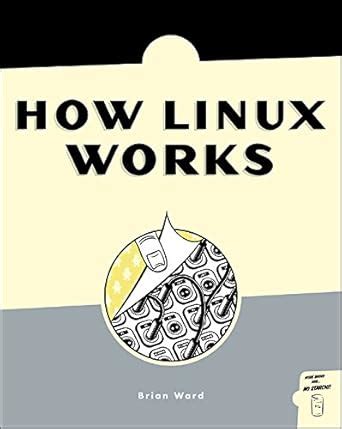 How Linux Works What Every Superuser Should Know Amazon In Books
