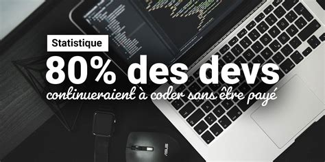 80 Des Devs Continueraient à Coder Sans être Payé Blog Code Garage