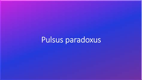 Pulsus Paradoxus Is The Exaggeration Of Inspiratory Fall In Pulse Volume