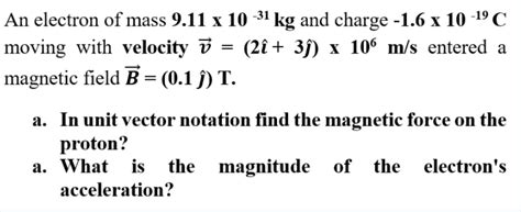 Solved An Electron Of Mass 9 11 X 10 31 Kg And Charge 1 6 X