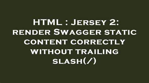Html Jersey 2 Render Swagger Static Content Correctly Without Trailing Slash Youtube