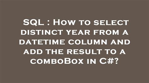 Sql How To Select Distinct Year From A Datetime Column And Add The