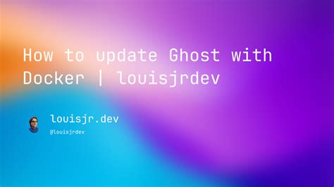 How To Update Ghost With Docker Louisjrdev