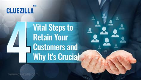 4 Vital Steps To Retain Your Customers And Why Its Crucial Cluezilla Find Your Next