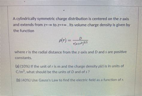 Solved A Cylindrically Symmetric Charge Distribution Is