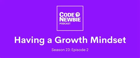 Having A Growth Mindset Codenewbie Podcast S23e2 Dev Community