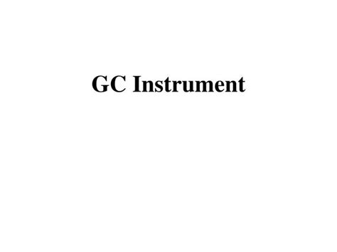 PPT GC Instrument PowerPoint Presentation Free Download ID 5630635