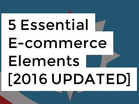 5 Essential E Commerce Elements [2016 Updated] Navigator Multimedia